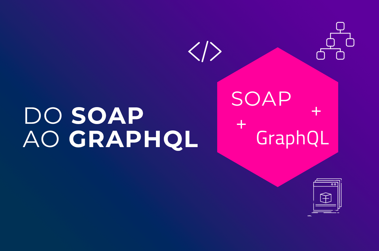 Do SOAP ao GraphQL: comunicação entre sistemas na Web | Zup Innovation