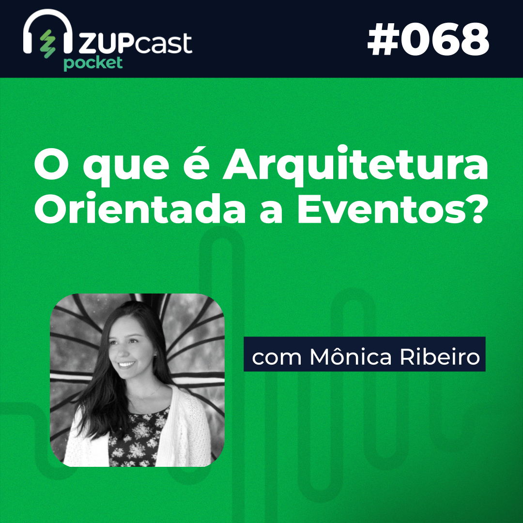 Arquitetura orientada a eventos - Zupcast #68 | Zup Arquitetura orientada a eventos - Zupcast #68 | Zup